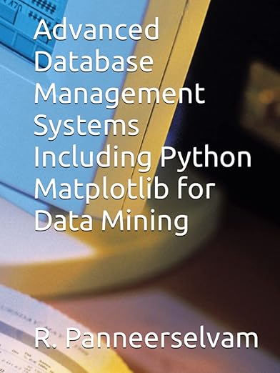 Advanced Database Management Systems Including Python Matplotlib for Data Mining: 9798397112475 ...