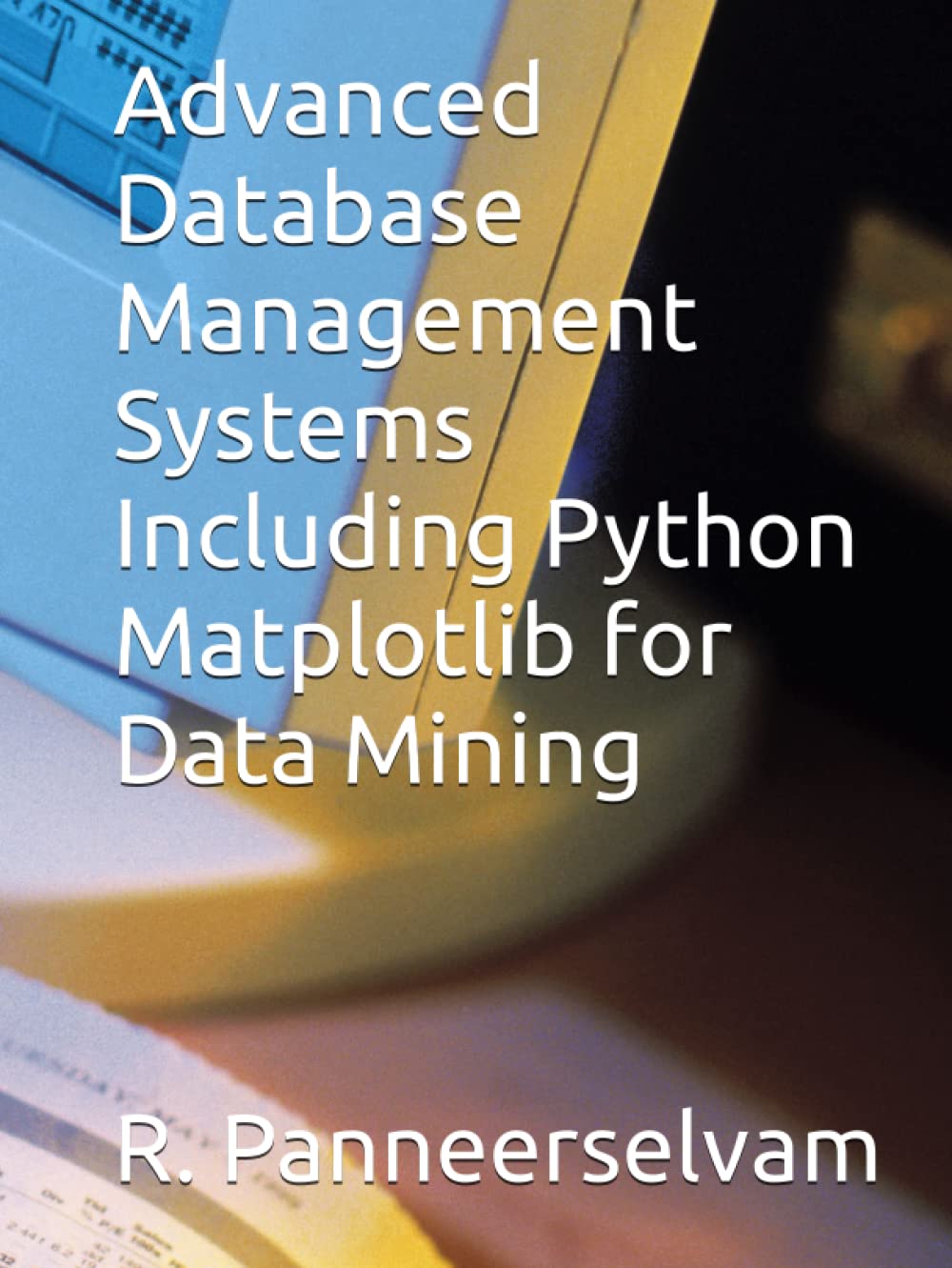 Advanced Database Management Systems Including Python Matplotlib for Data Mining: 9798397112475 ...