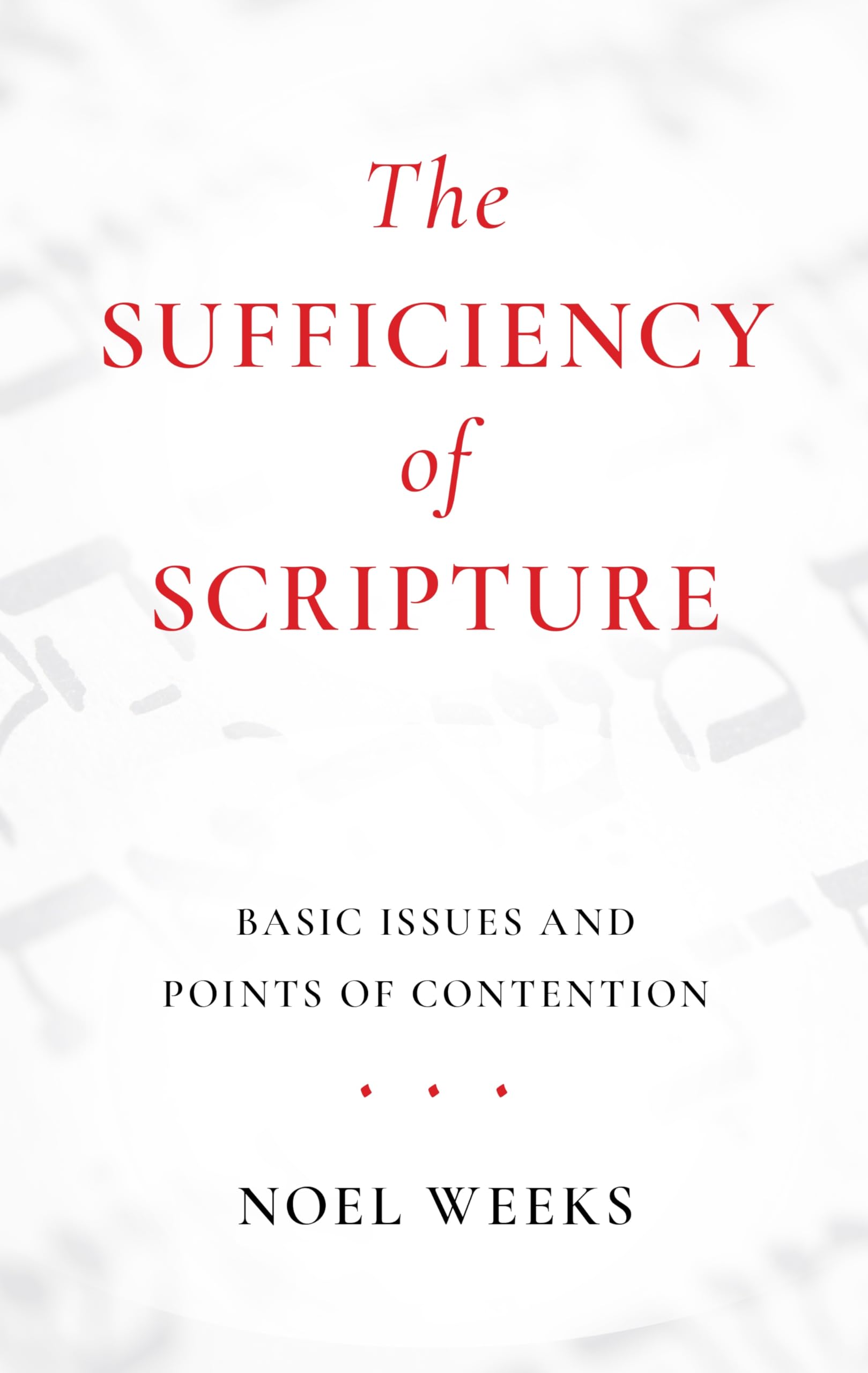 The Sufficiency of Scripture: Basic Issues and Points of Contention ...