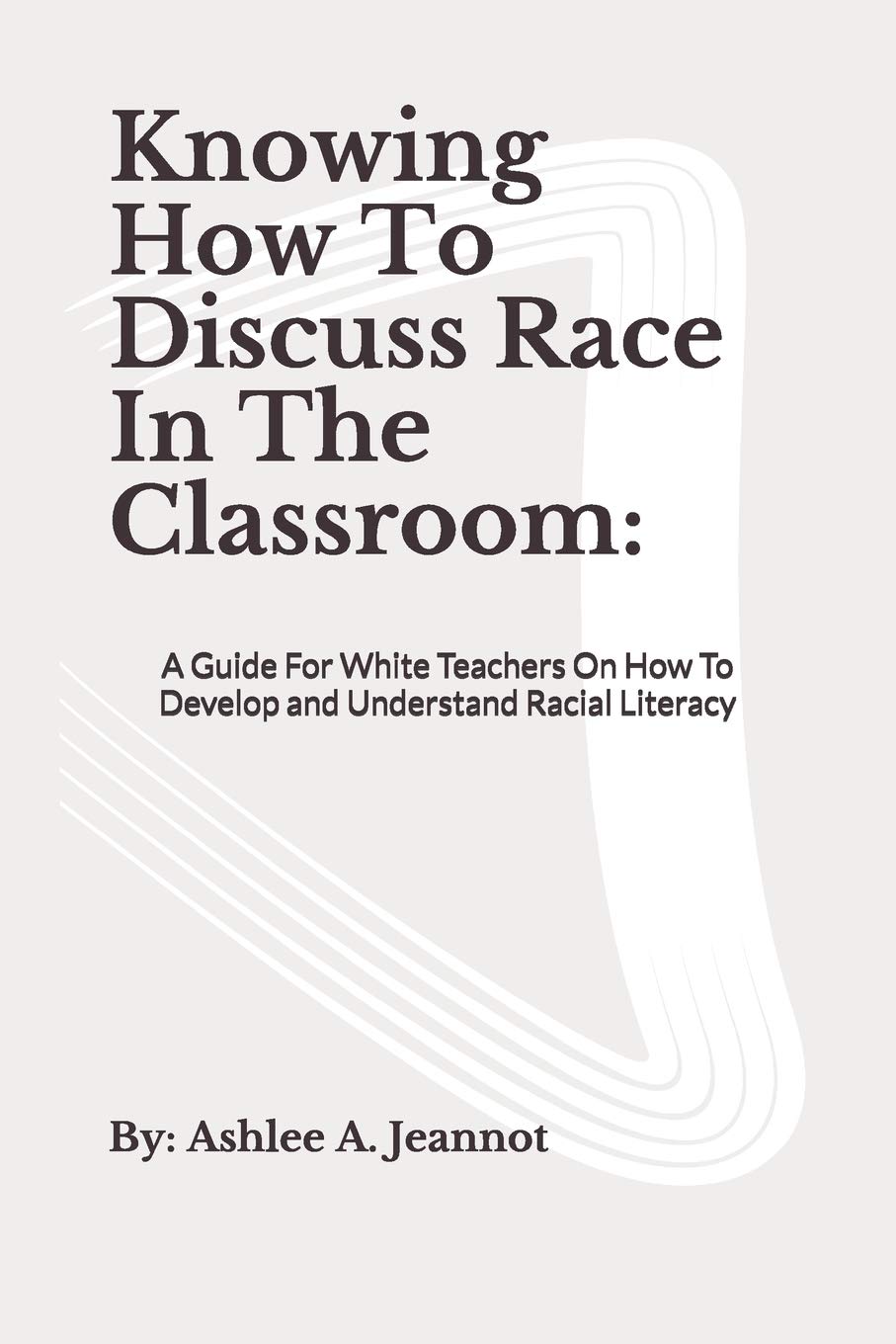 Knowing How To Discuss Race In The Classroom: A Guide For White ...