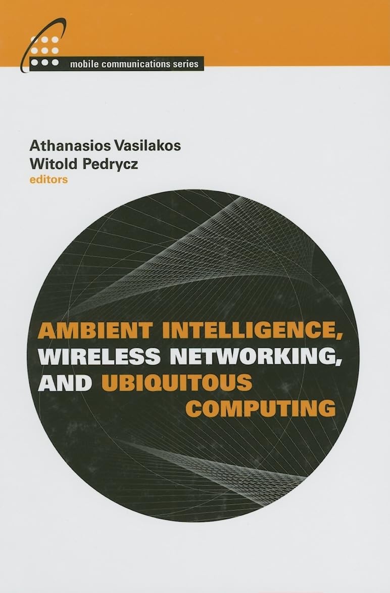 Ambient Intelligence, Wireless Networking, and Ubiquitous Computing (Artech House Mobile ...