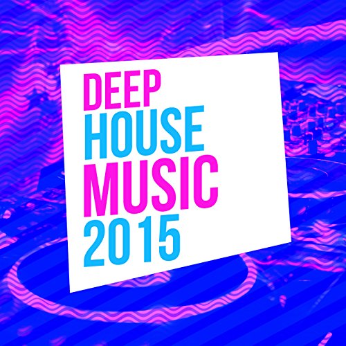 Deep House Music: 2015 by Deep House Music on Amazon Music - Amazon.co.uk