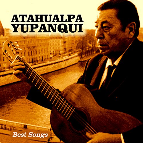 Play Best Songs by Atahualpa Yupanqui on Amazon Music Unlimited