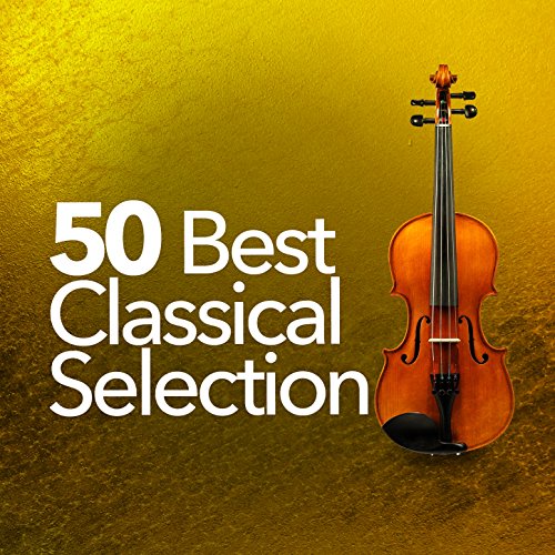 50 Best Classical Selection by VARIOUS ARTISTS on Amazon Prime Music