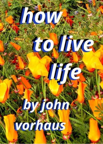 How To Live Life: Vorhaus, John: 9781505603156: Amazon.com: Books