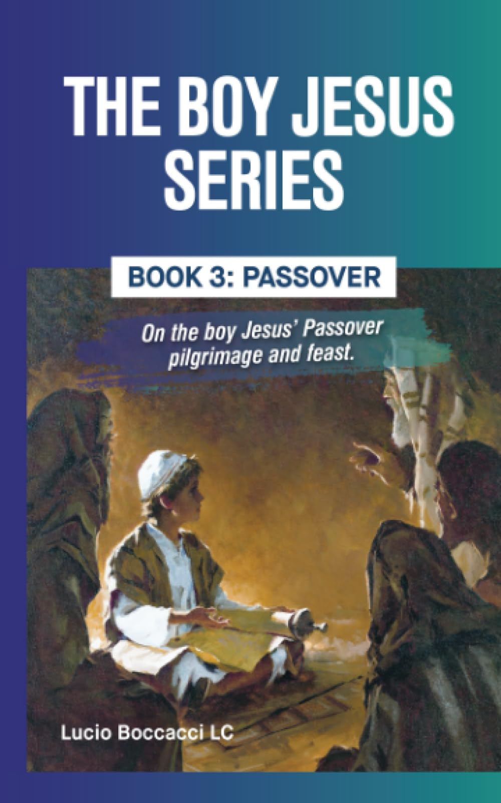 Passover: On the boy Jesus' Passover pilgrimage and feast. (The Boy ...