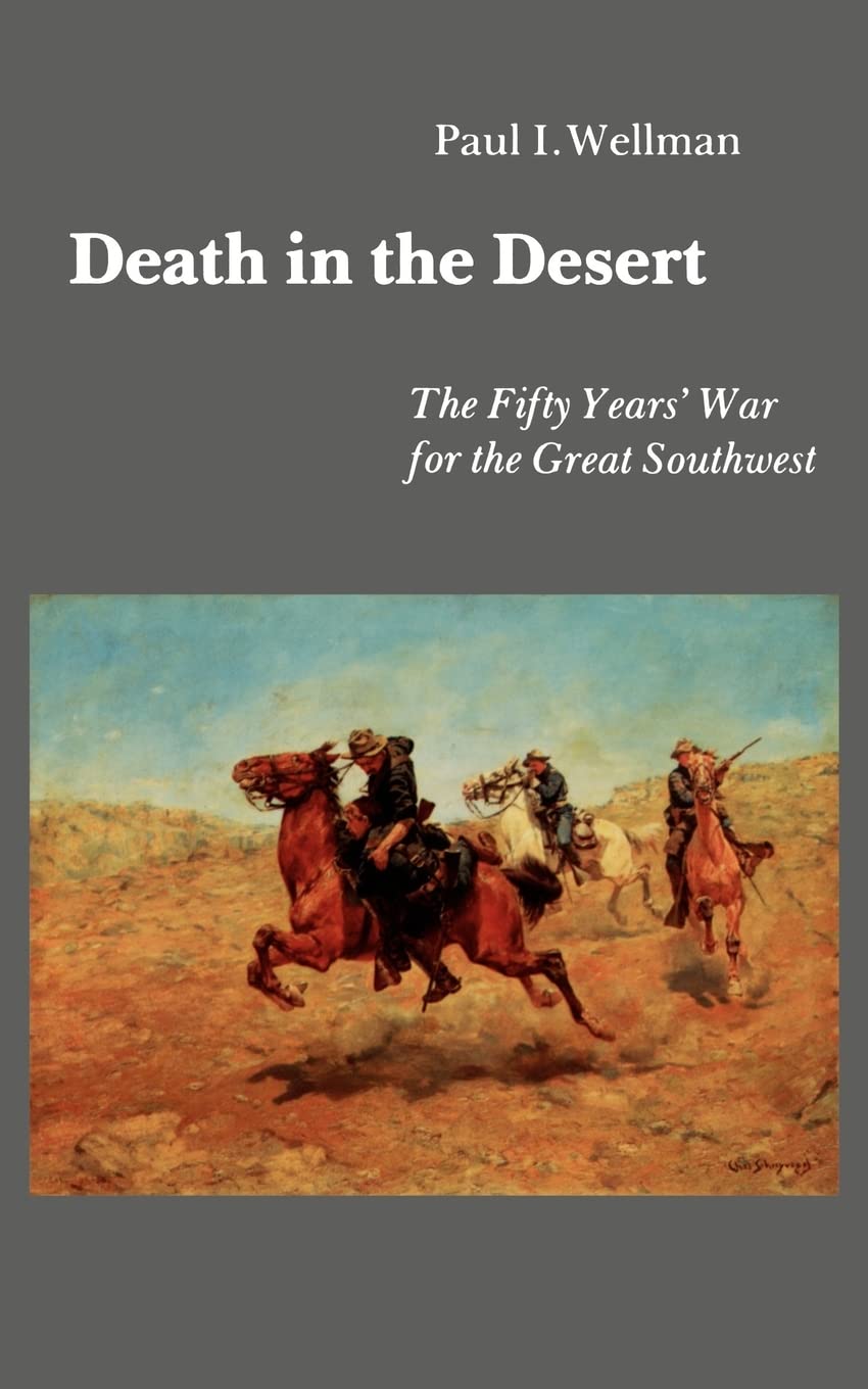 Death in the Desert: The Fifty Year's War for the Great Southwest ...