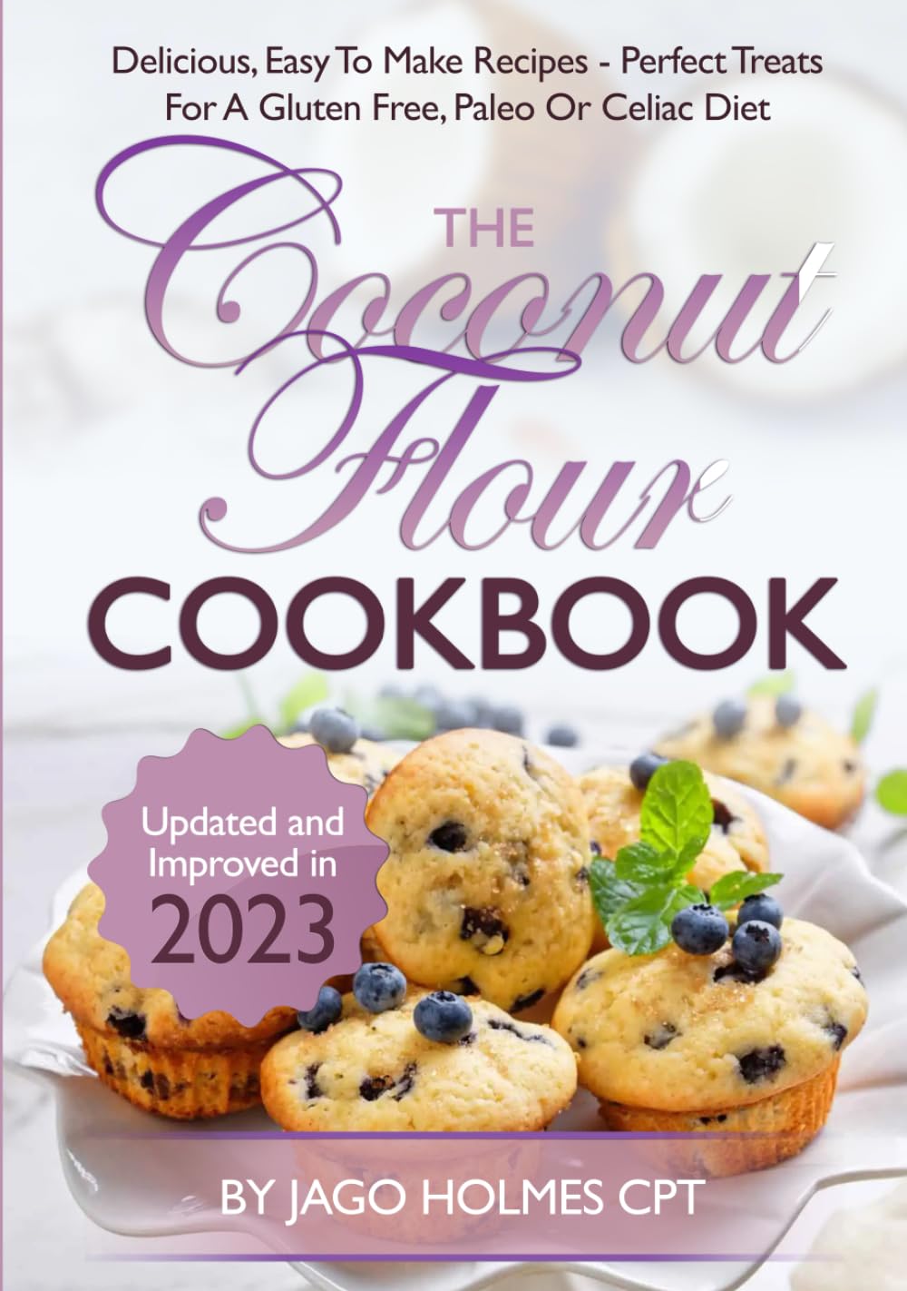 The Coconut Flour Cookbook: Delicious, Easy To Make Coconut Flour ...