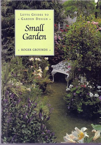 Small Garden (Letts Guides to Garden Design): Grounds, Roger ...