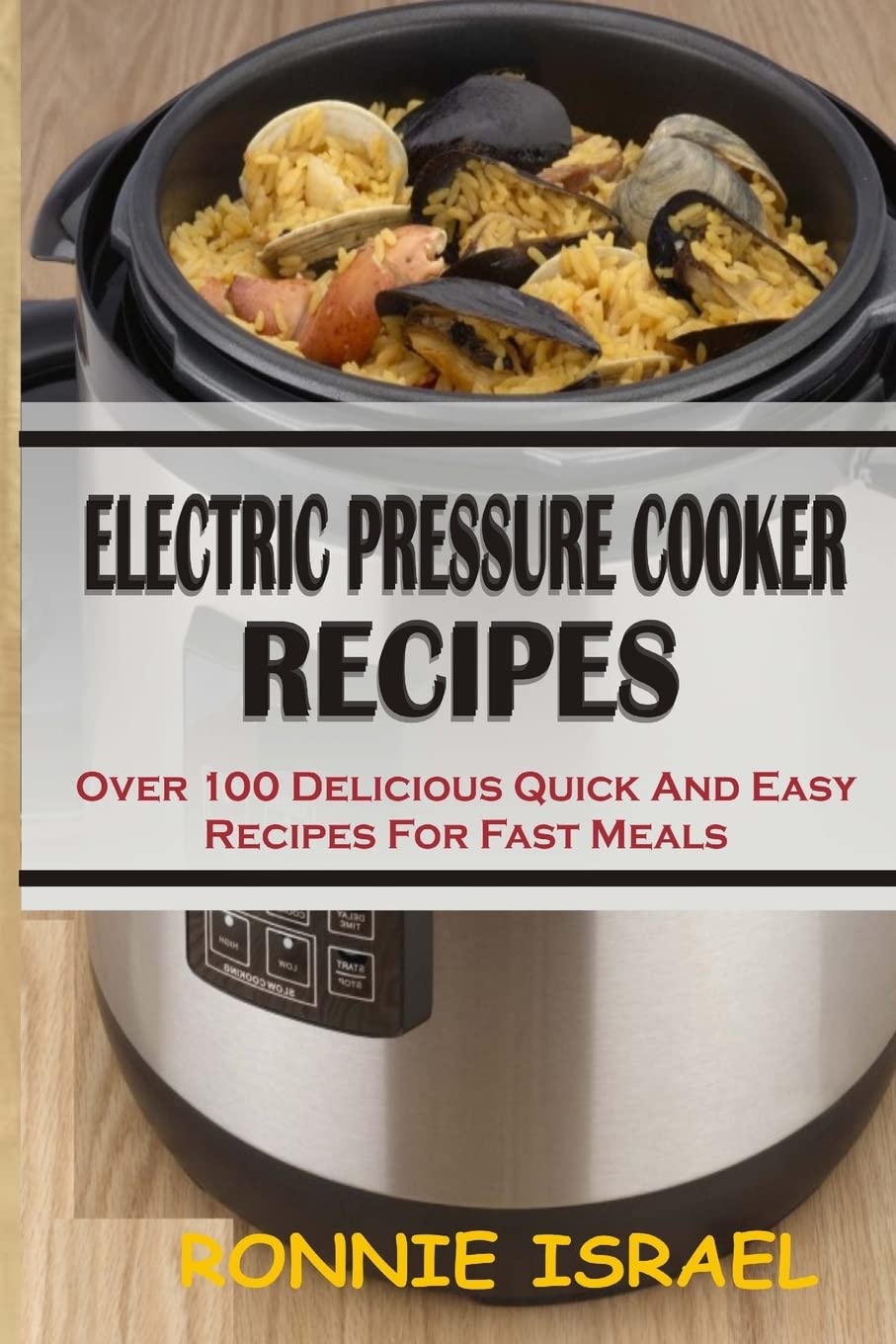 Electric Pressure Cooker Recipes: Over 100 Delicious Quick And Easy ...