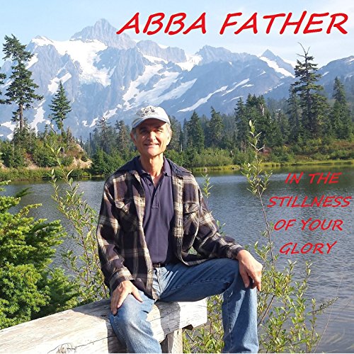 Amazon.com: In the Stillness of Your Glory : abba father: Digital Music