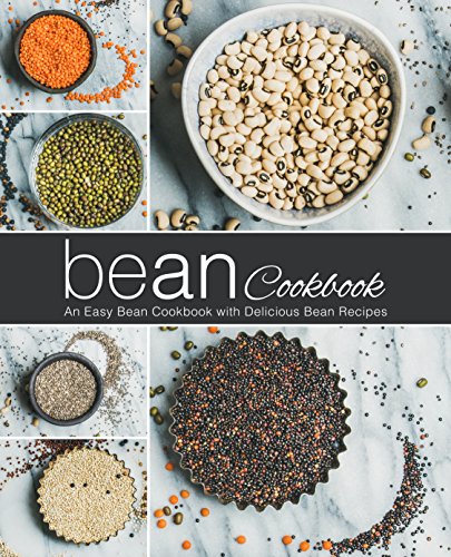 Bean Cookbook: An Easy Bean Cookbook with Delicious Bean Recipes (2nd ...