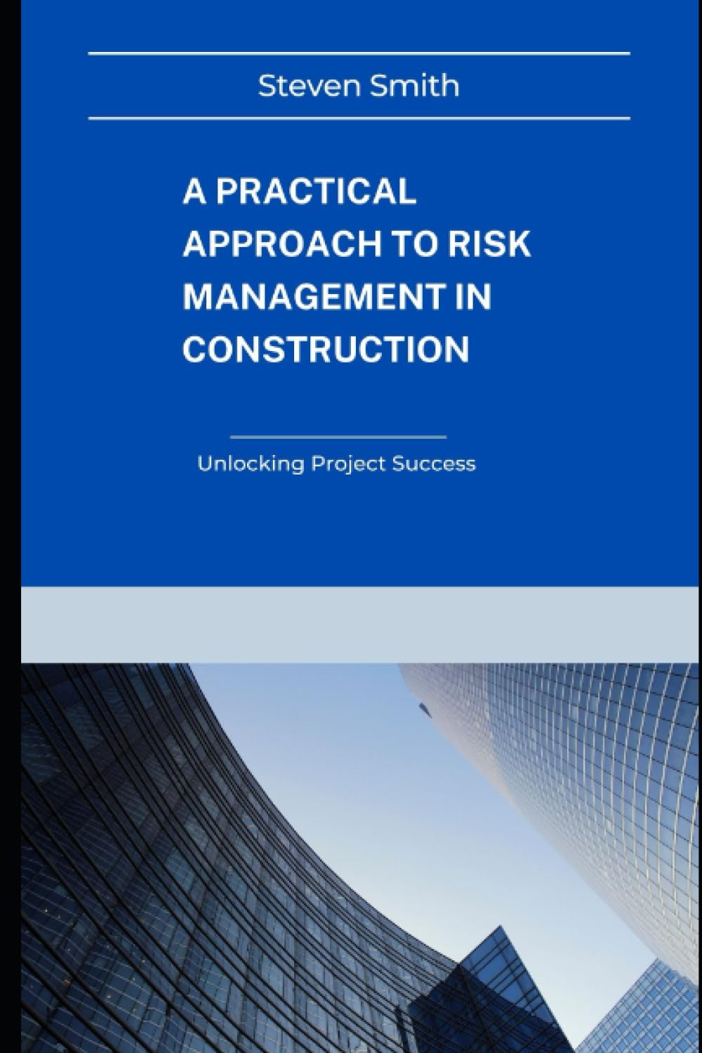 A Practical Approach to Risk Management in Construction: Unlocking ...