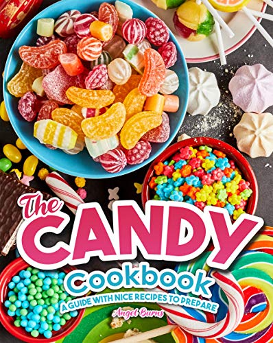 The Candy Cookbook: A Guide with Nice Recipes to Prepare - Kindle ...