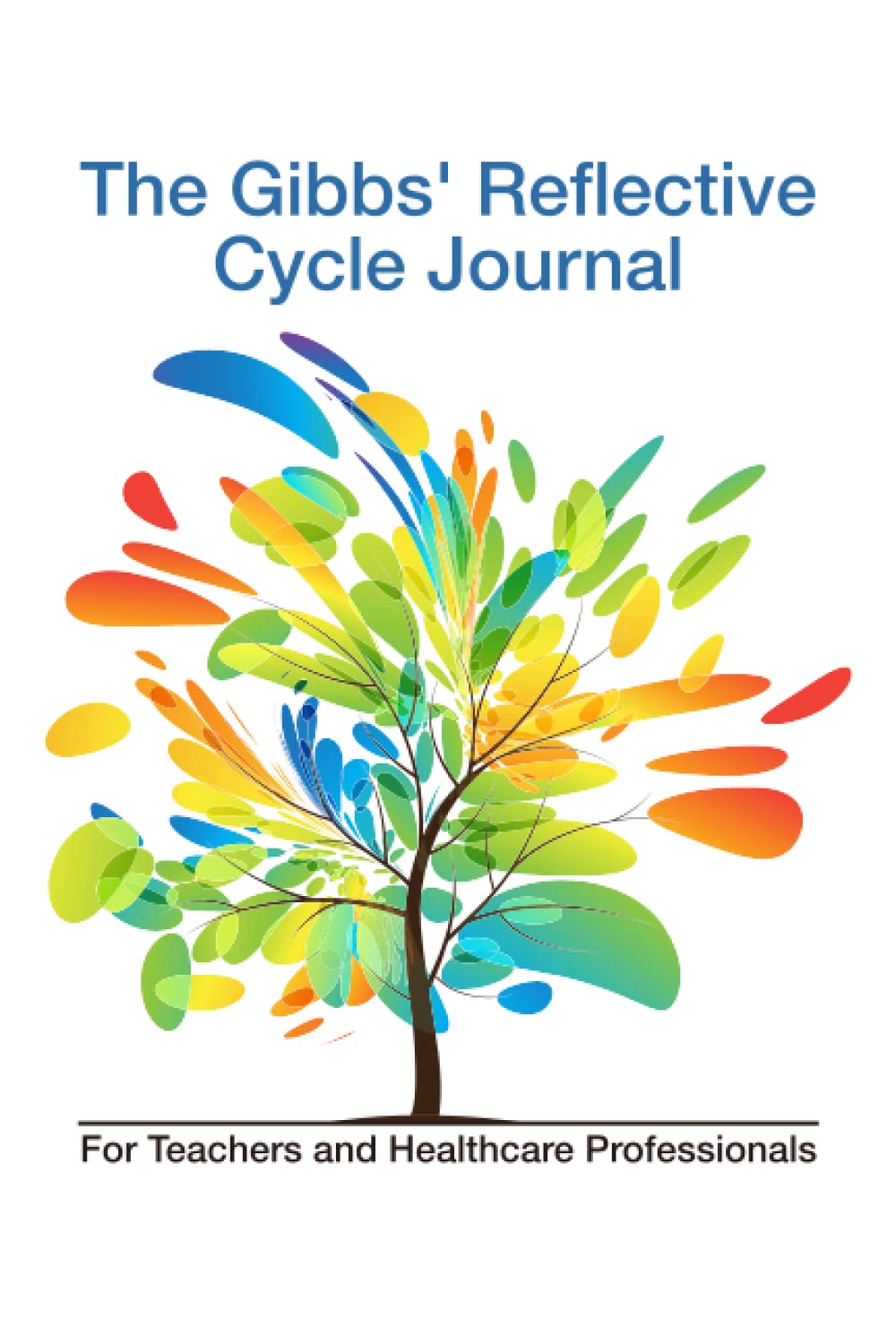 The Gibbs' Reflective Cycle Journal: For Teachers and Healthcare ...