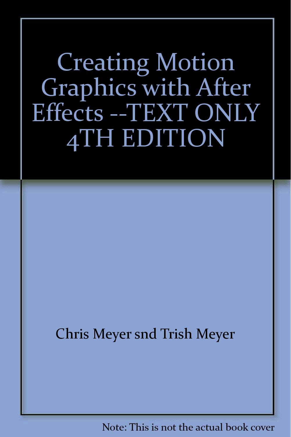 Creating Motion Graphics with After Effects -TEXT ONLY 4TH EDITION ...