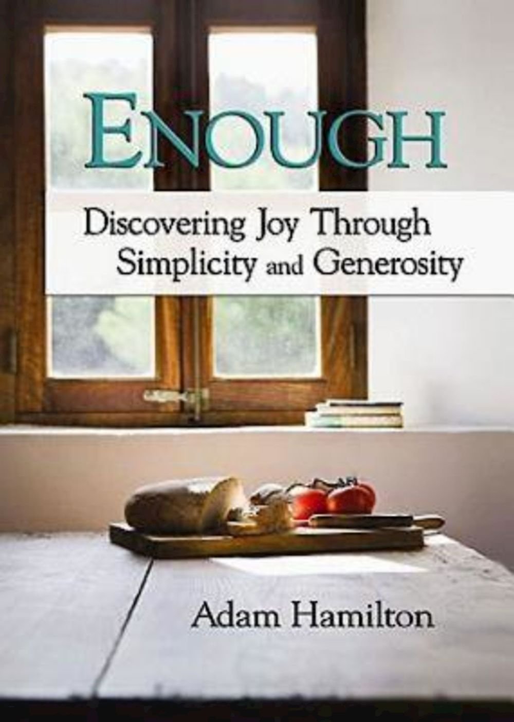 Enough: Discovering Joy through Simplicity and Generosity: Hamilton ...