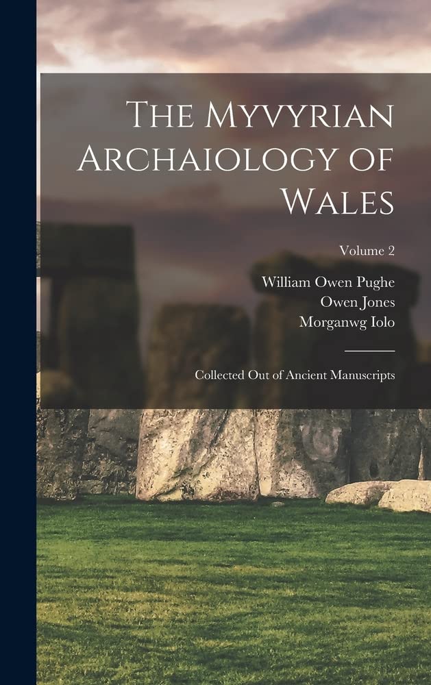 The Myvyrian Archaiology of Wales: Collected Out of Ancient Manuscripts ...