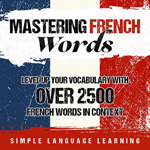 Mastering French Words: Level Up Your Vocabulary with Over 2500 French ...
