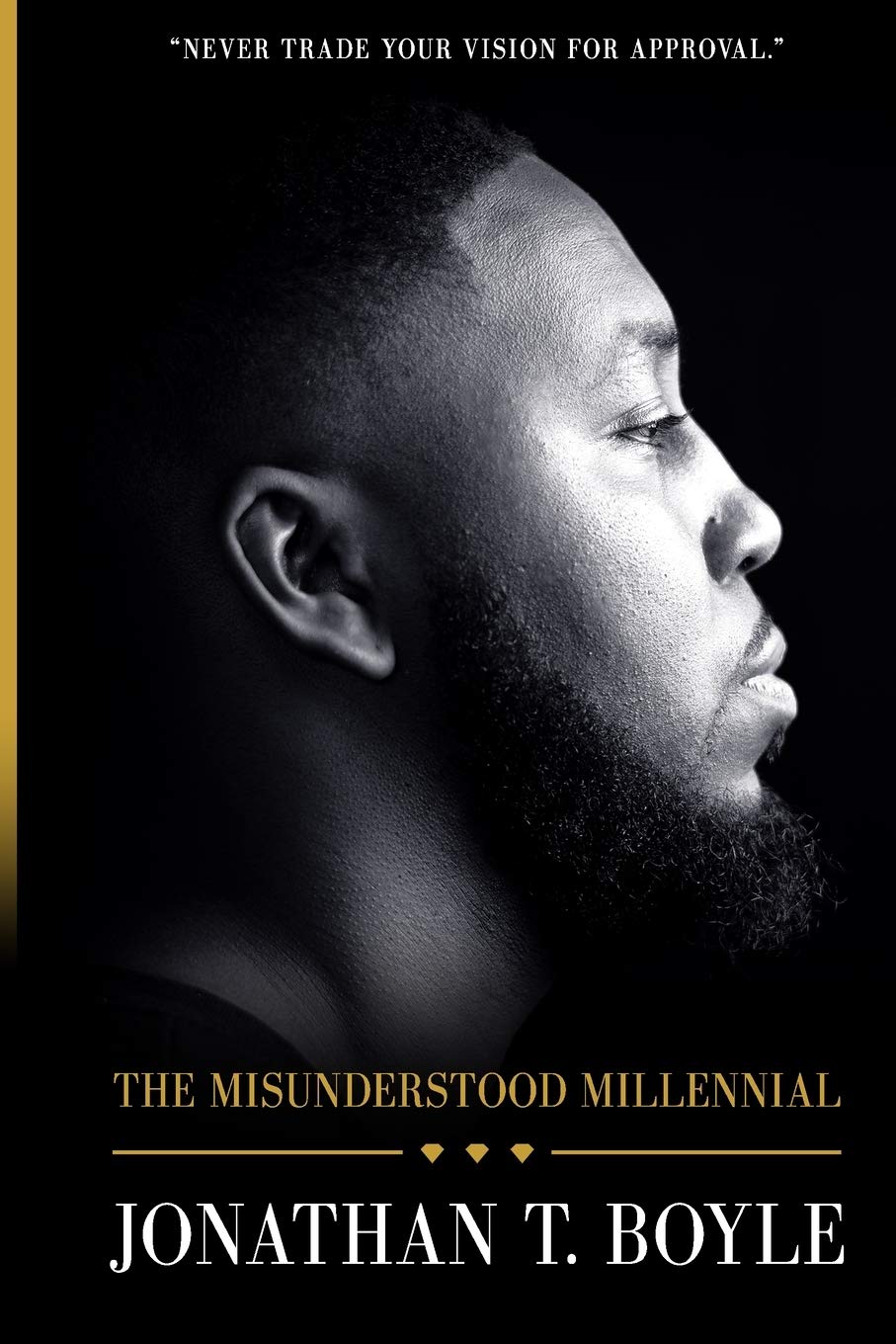 The Misunderstood Millennial: Never Trade Your Vision For Approval ...