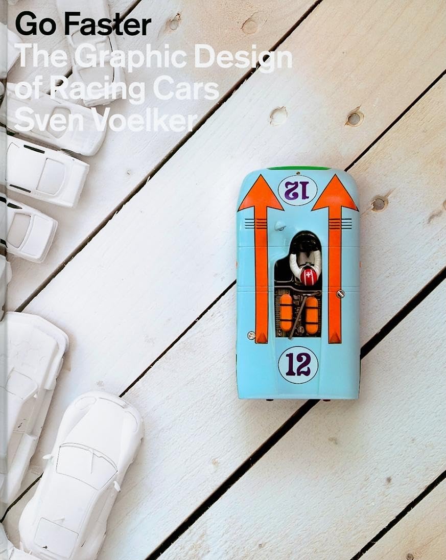 Go Faster: The Graphic Design of Racing Cars: Voelker, Sven ...