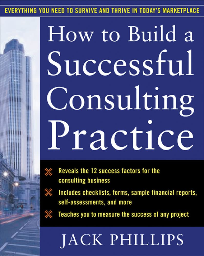 How to Build a Successful Consulting Practice: Phillips, Jack J ...