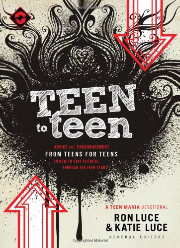 Teen to Teen: Advice and Encouragement from Teens for Teens on How to ...