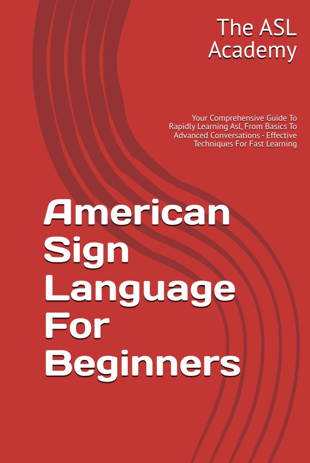 American Sign Language For Beginners: Your Comprehensive Guide To ...