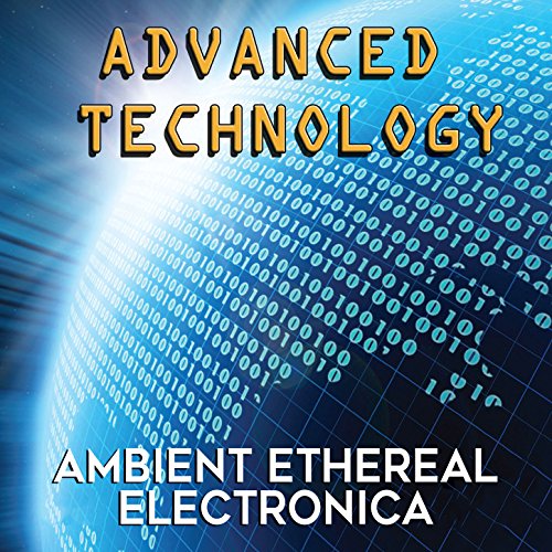 Play Advanced Technology: Ambient Ethereal Electronica by Mark Dwane on ...