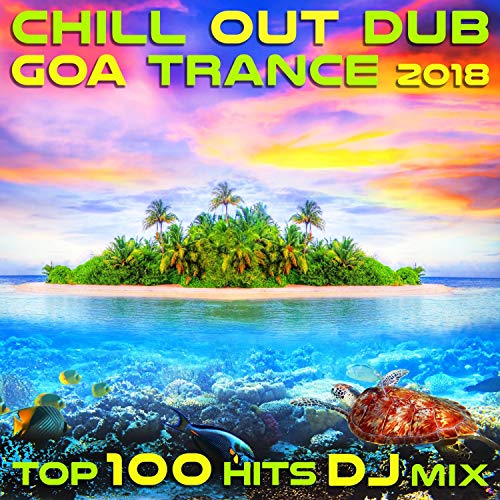 Amazon.com: Chill Out Dub Goa Trance 2018 Top 100 Hits DJ Mix : Dubstep ...