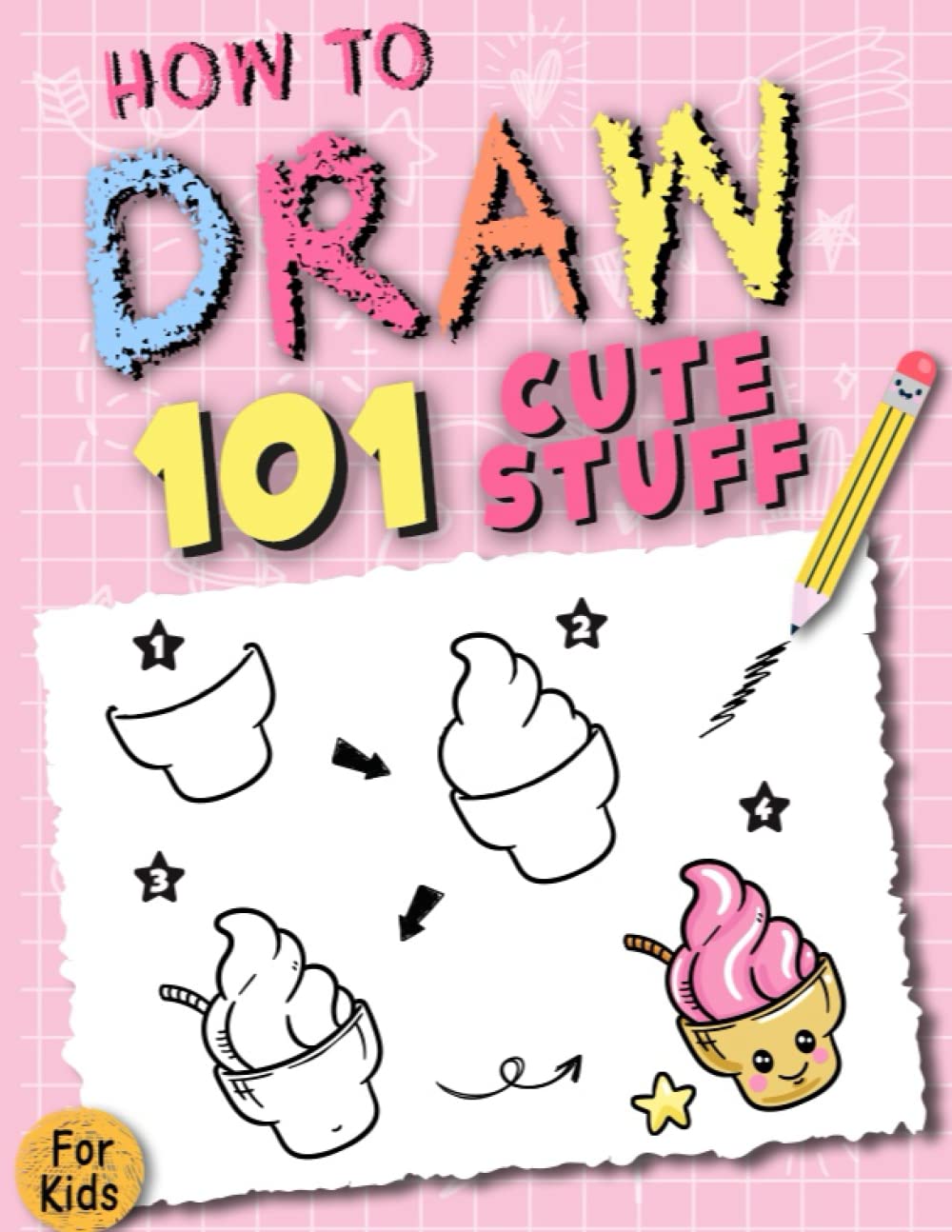 How To Draw 101 Cute Stuff For Kids: Simple and Easy Step-by-Step Guide ...