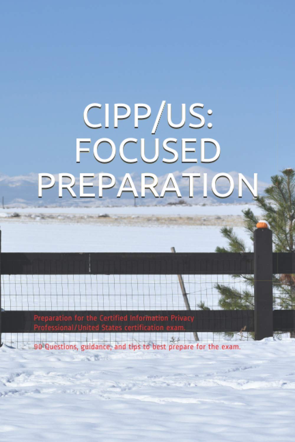 CIPP/US: FOCUSED PREPARATION: Preparation for the Certified Information ...