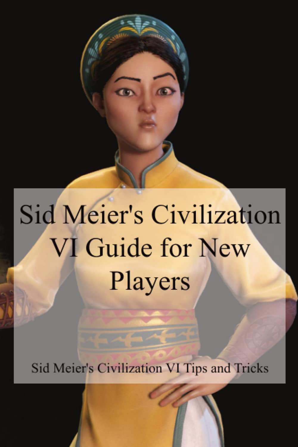 Buy Sid Meier's Civilization VI Guide for New Players: Sid Meier's Civilization VI Tips and ...