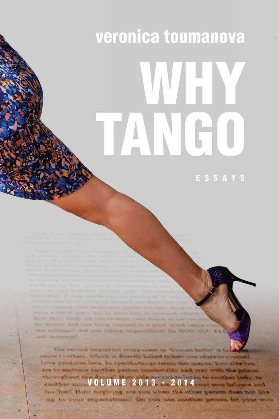 Why Tango: Essays on learning, dancing and living tango argentino ...
