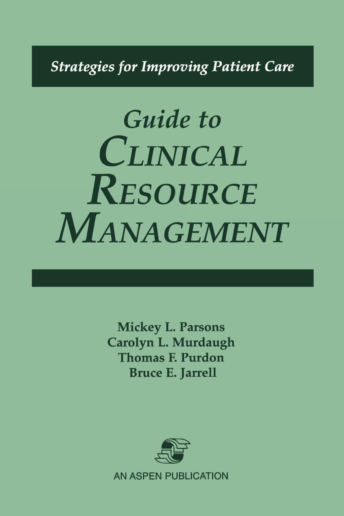 Guide to Clinical Resource Mgmt (Strategies for Improving Patient Care ...