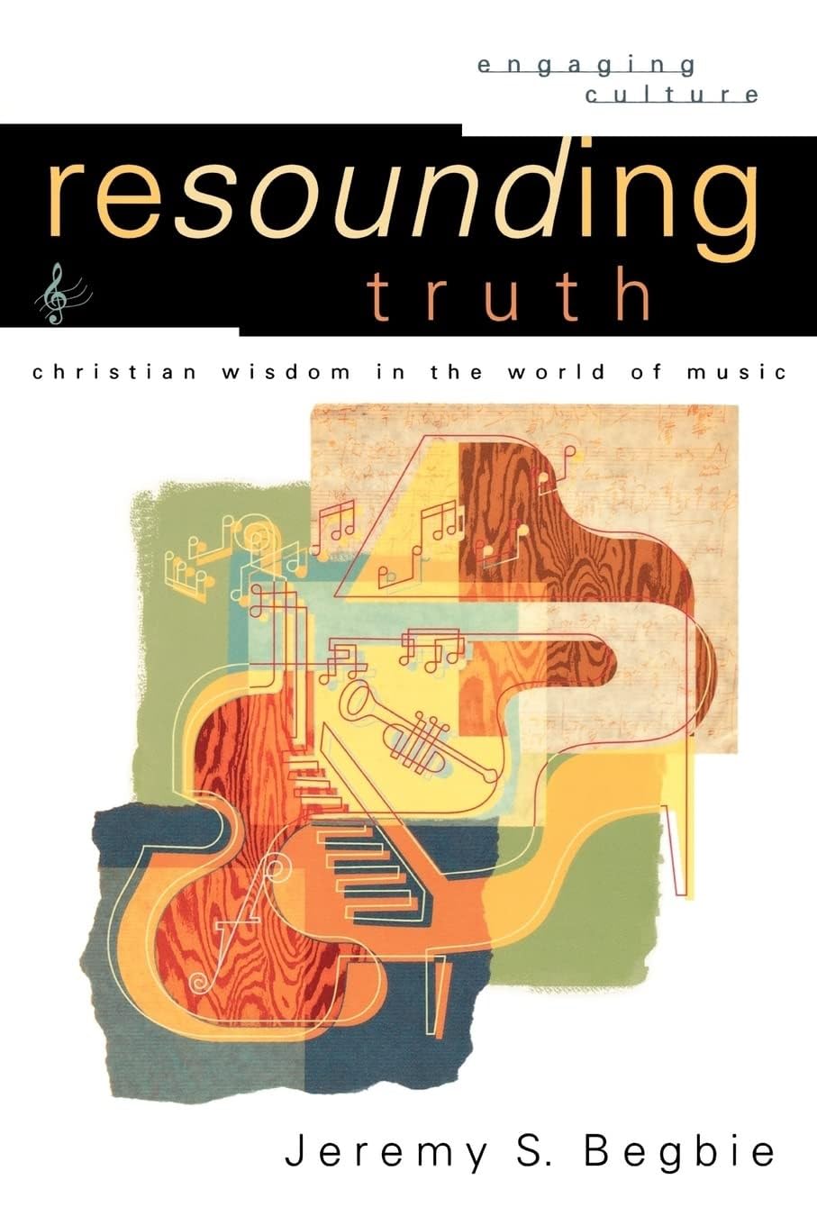 Resounding Truth: Christian Wisdom in the World of Music (Engaging ...