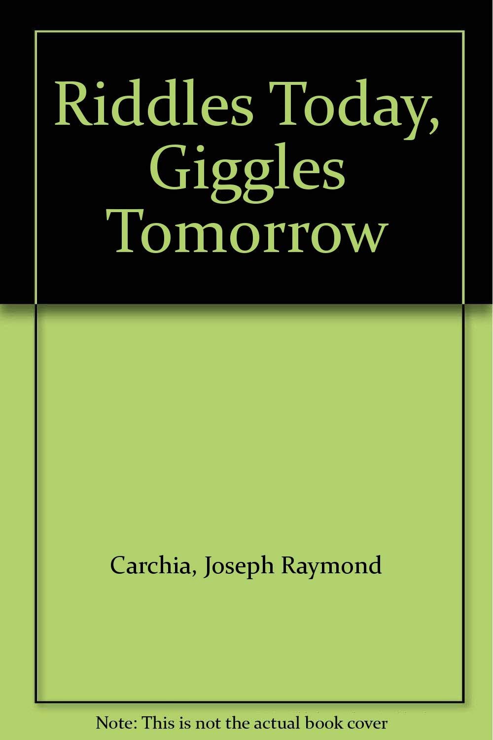 Riddles Today, Giggles Tomorrow : Carchia, Joseph Raymond: Amazon.es ...