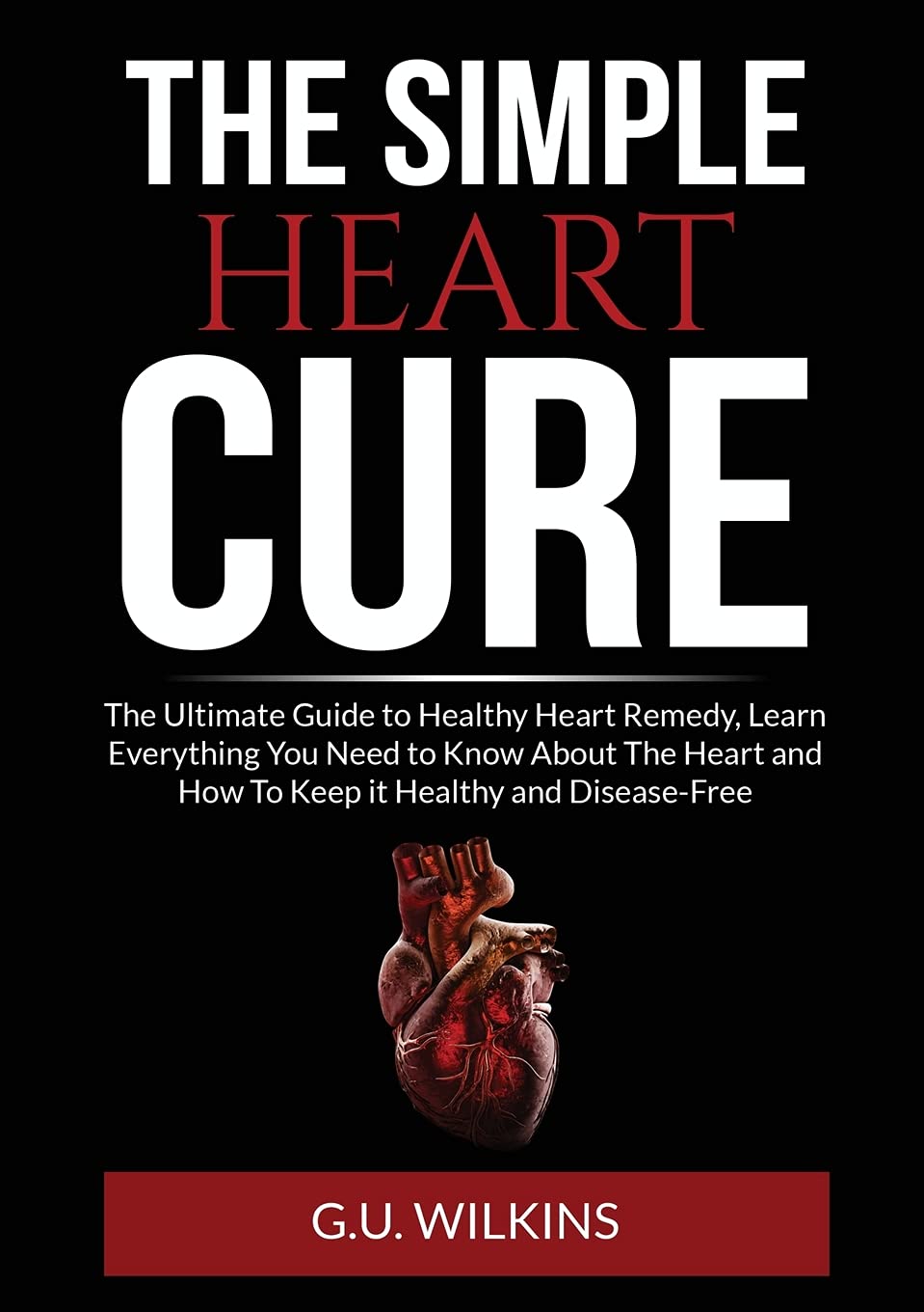 Buy The Simple Heart Cure: The Ultimate Guide to y Heart Remedy, Learn ...