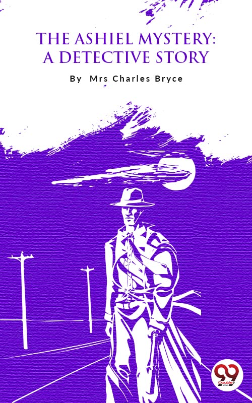 The Ashiel Mystery: A Detective Story eBook : Mrs. Charles Bryce ...