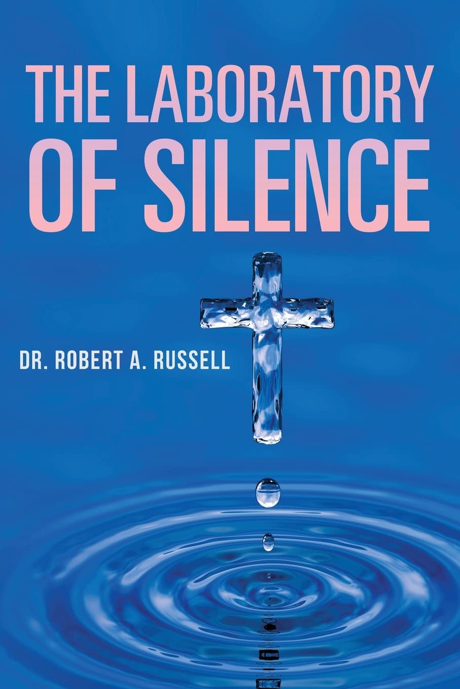 The Laboratory of Silence: Russell, Robert A: 9781941489901: Amazon.com ...