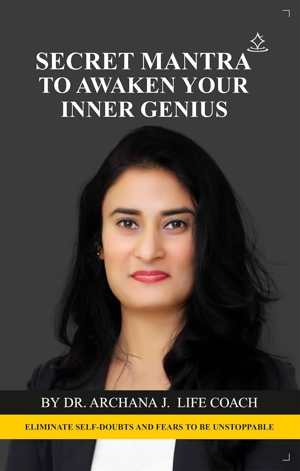 SECRET MANTRA TO AWAKEN YOUR INNER GENIUS: ELIMINATE SELF-DOUBTS AND ...