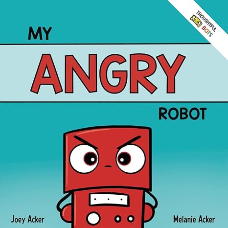 My Angry Robot: A Children's Social Emotional Book About Managing ...