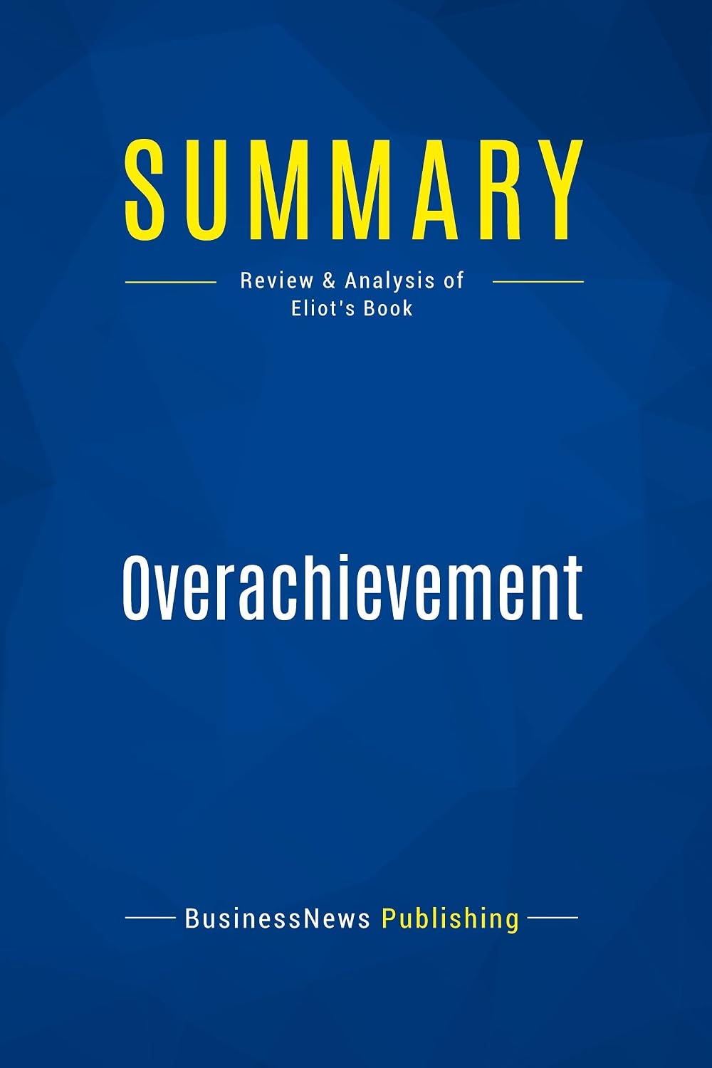Summary: Overachievement: Review and Analysis of Eliot's Book ...