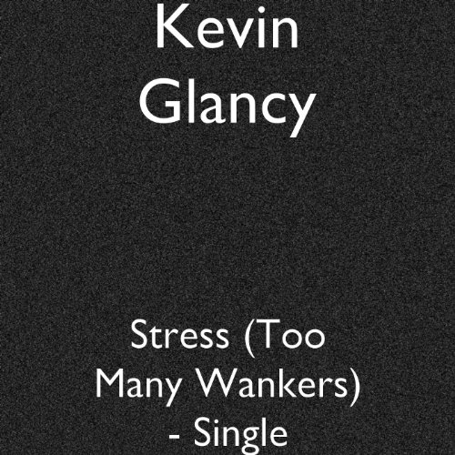 Amazon.com: Stress (Too Many Wankers) - Single : Kevin Glancy: Digital ...