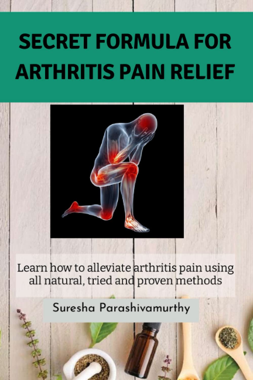 Secret Formula For Arthritis Pain Relief: Learn how to alleviate ...
