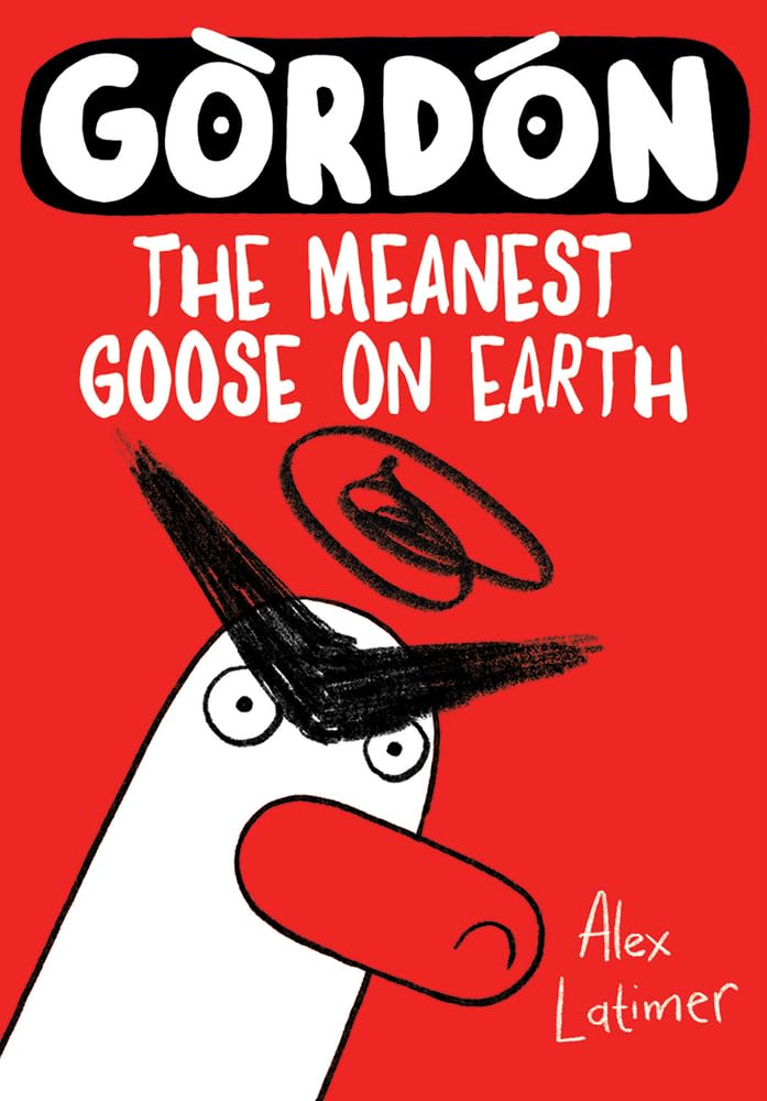 Gordon: The Meanest Goose on Earth (1): Latimer, Alex: 9781382052238 ...