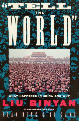 Tell the World: What Happened in China and Why: Liu Binyan, Ruan Ming ...