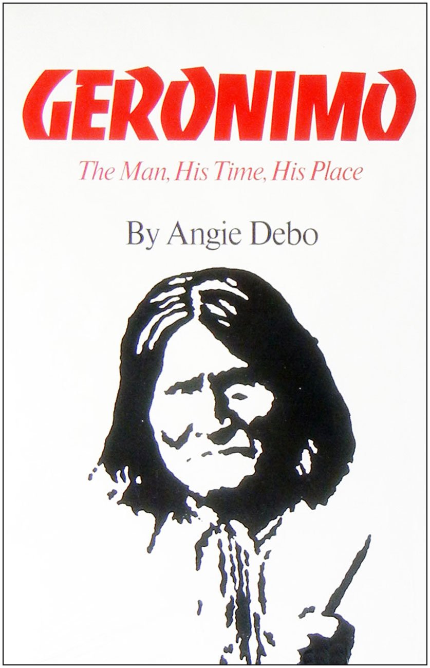 Geronimo: The Man, His Time, His Place: Debo, Angie: 9780806118284 ...