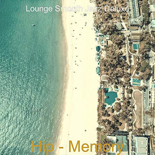 Amazon.com: Hip - Memory : Lounge Smooth Jazz Deluxe: Digital Music
