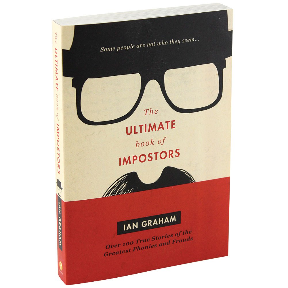 The Ultimate Book of Impostors: Over 100 True Stories of the Greatest ...